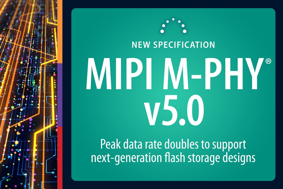 MIPI Alliance 更新适用于新兴闪存存储应用的MIPI M-PHY，确保峰值数据速率翻倍