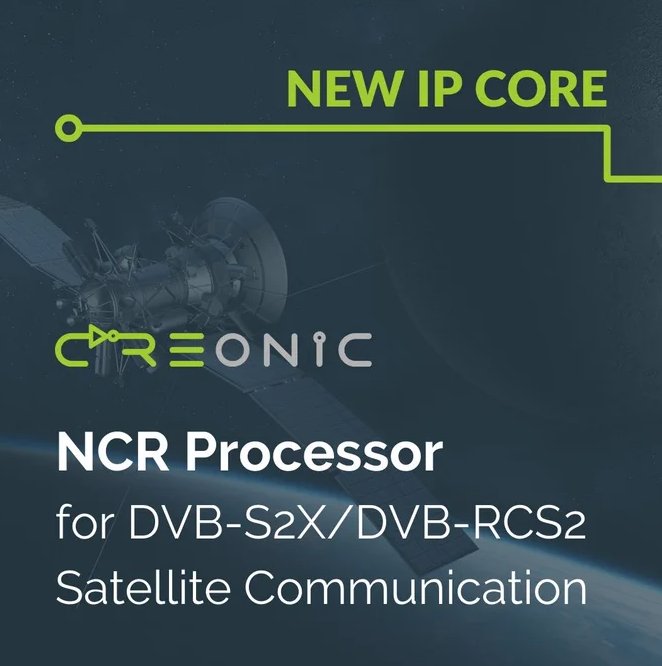 Creonic Introduces NCR Processor IP Core for DVB-S2X/DVB-RCS2 Satellite ...