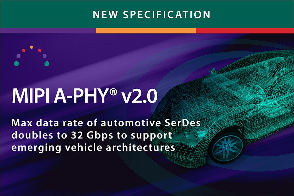 MIPI联盟发布A-PHY v2.0，将汽车SerDes接口的最大数据速率翻倍以支持新兴的车辆架构