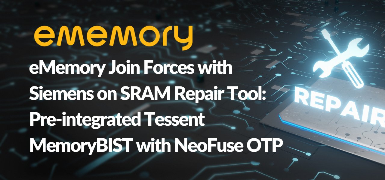 eMemory Join Forces with Siemens on Groundbreaking SRAM Repair Toolset ...